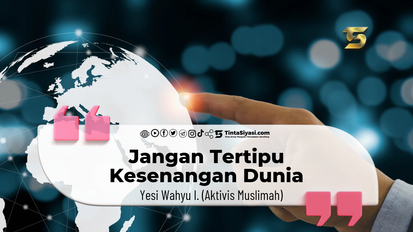 Jangan Tertipu Kesenangan Dunia Jangan Tertipu Kesenangan Dunia