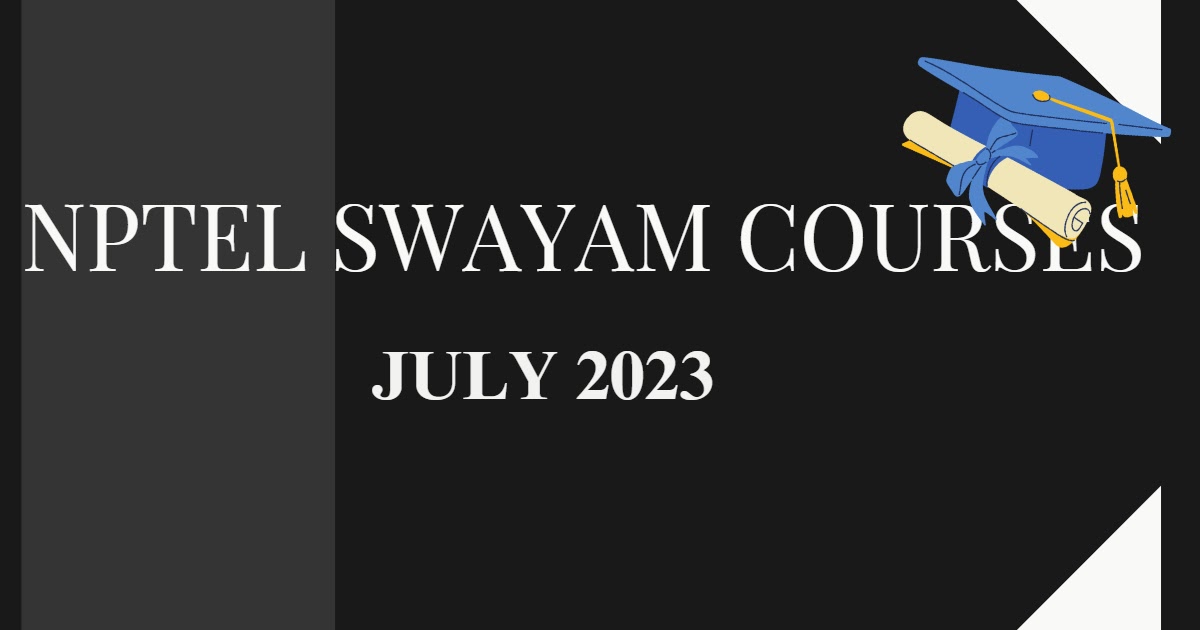NPTEL Swayam Courses for July 2023 NPTEL Swayam Courses for July 2023