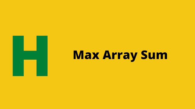 Hackerrank Max Array Sum Problem Solution Programming101