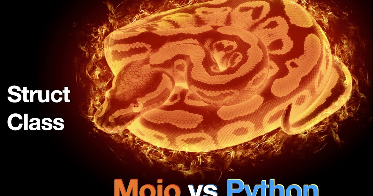 Mojo vs Python: Comparison with Examples - Part IV: Struct vs Class Mojo vs Python: Comparison with Examples - Part IV: Struct vs Class