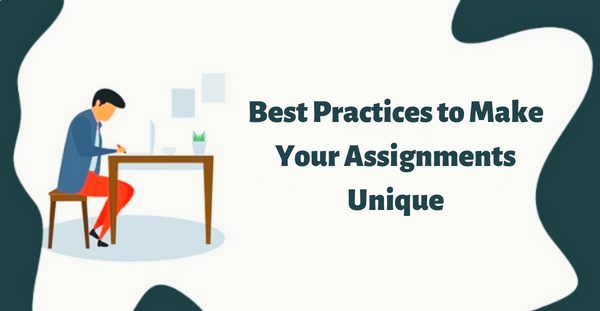 Best Practices to Make Your Assignments Unique Best Practices to Make Your Assignments Unique