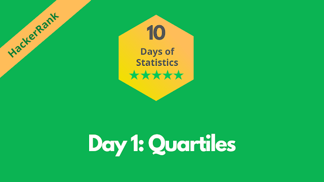 Hackerrank Day 1 Quartiles 10 Days Of Statistics Problem Solution