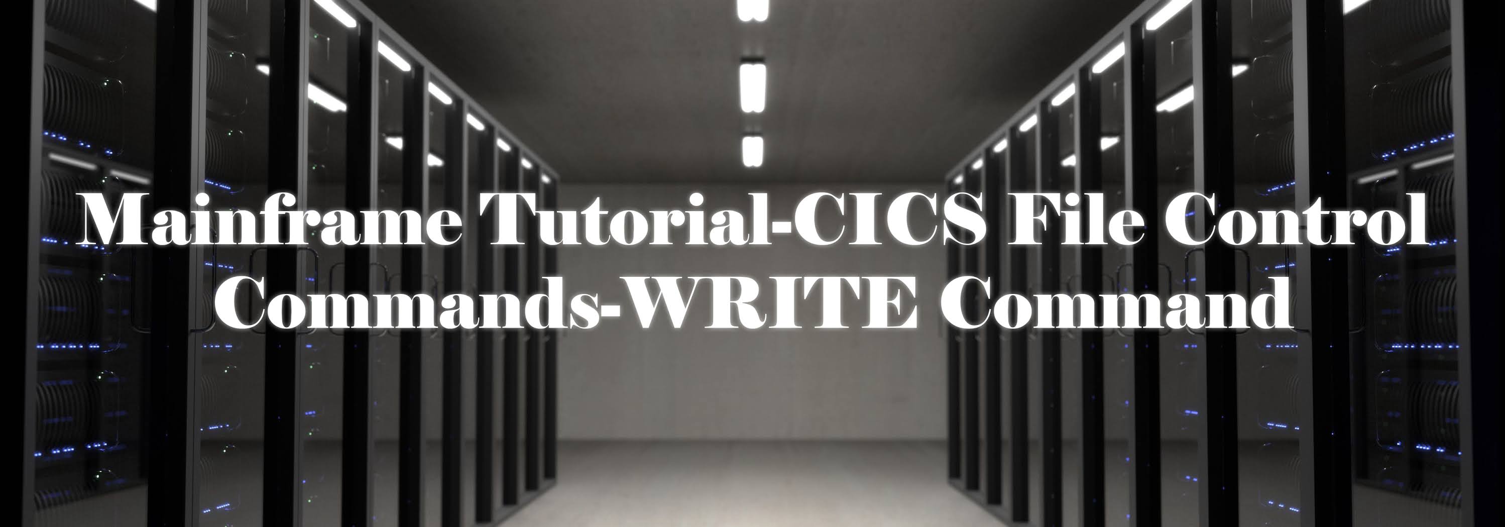 Mainframe Tutorial-CICS File Control Commands-WRITE Command - Mainframe230 Mainframe Tutorial-CICS File Control Commands-WRITE Command - Mainframe230