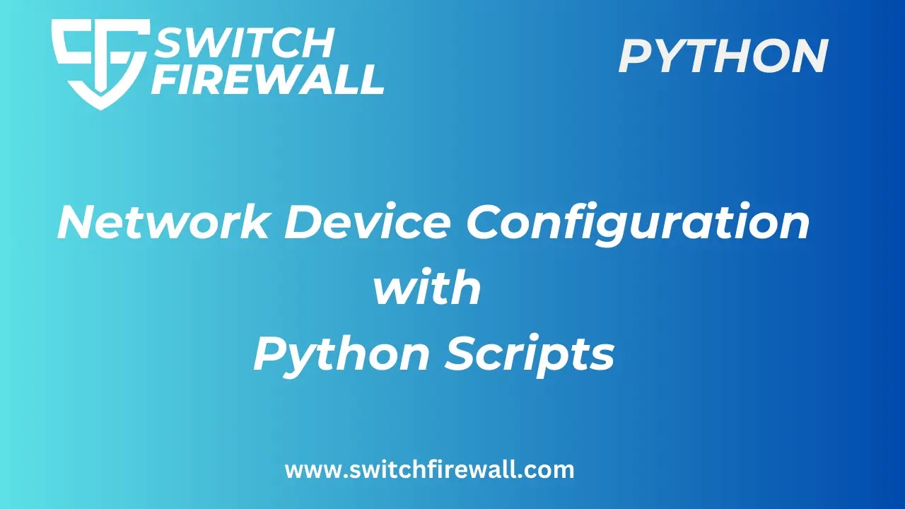 Automating Network Device Configuration With Python Scripts Switchfirewall