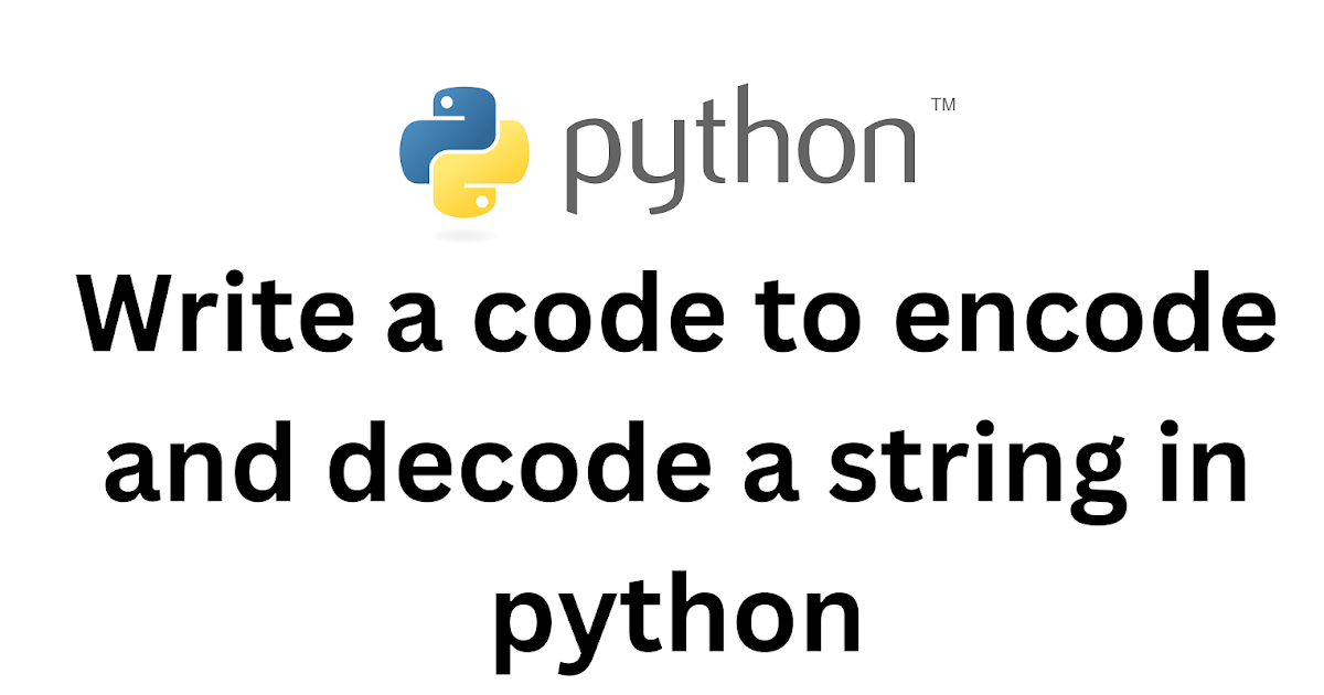 Write A Code To Encode And Decode A String In Python