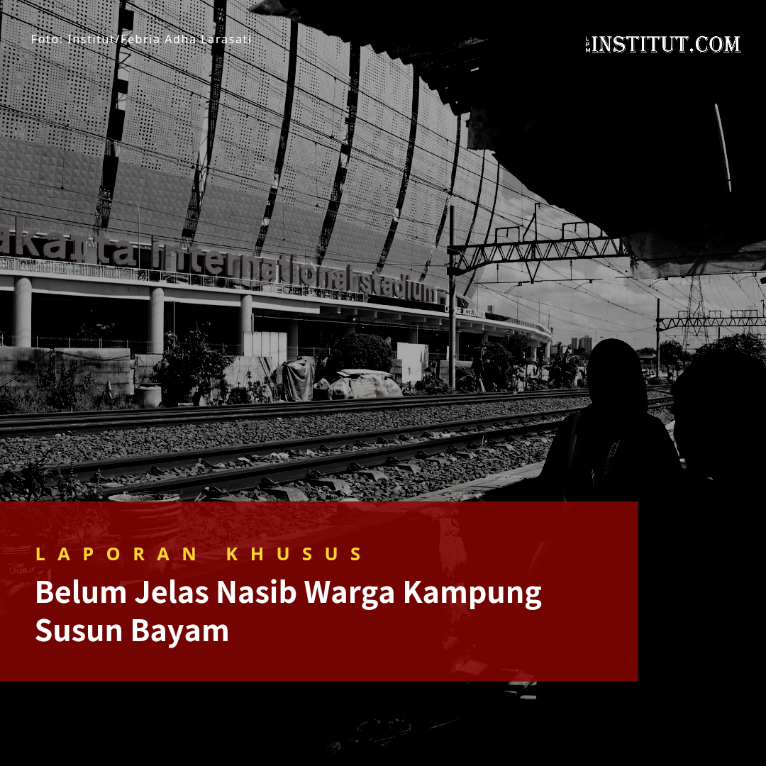 Belum Jelas Nasib Warga Kampung Susun Bayam - LPM INSTITUT Belum Jelas Nasib Warga Kampung Susun Bayam - LPM INSTITUT