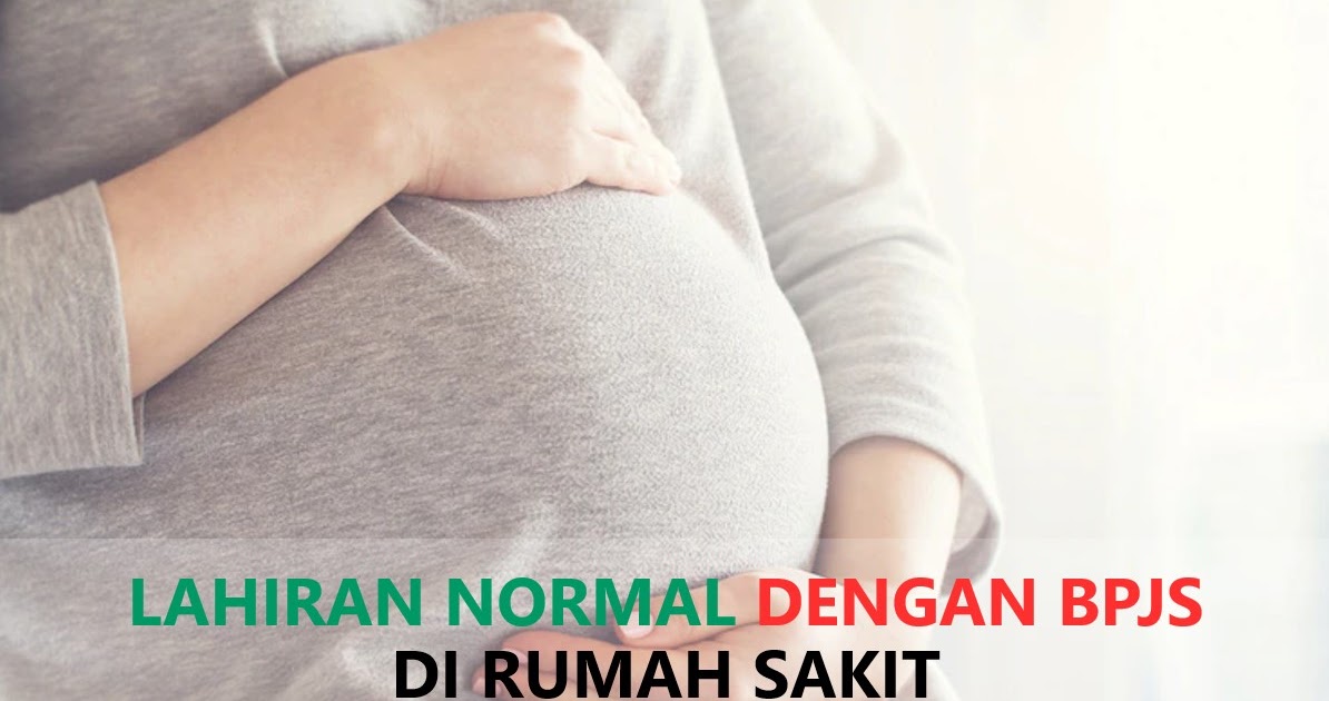 Ingin Melahirkan Normal dengan BPJS di Rumah Sakit? Ibu Hamil Harus ... Ingin Melahirkan Normal dengan BPJS di Rumah Sakit? Ibu Hamil Harus ...
