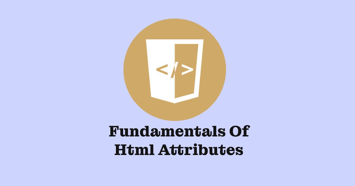 Unraveling the Fundamentals of Html Attributes | RUSTCODE Unraveling the Fundamentals of Html Attributes | RUSTCODE