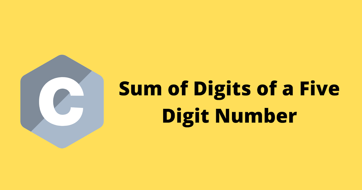 Hackerrank Sum Of Digits Of A Five Digit Number Solution In C Programming
