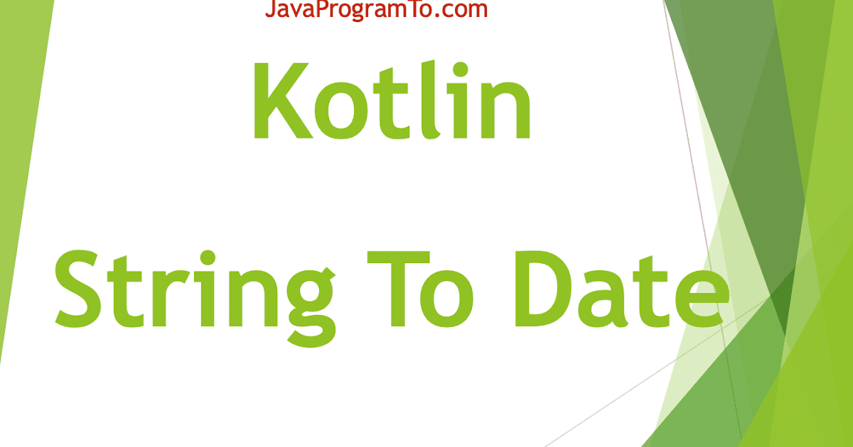 Kotlin Program To Convert String to Date JavaProgramTo.com Kotlin Program To Convert String to Date JavaProgramTo.com
