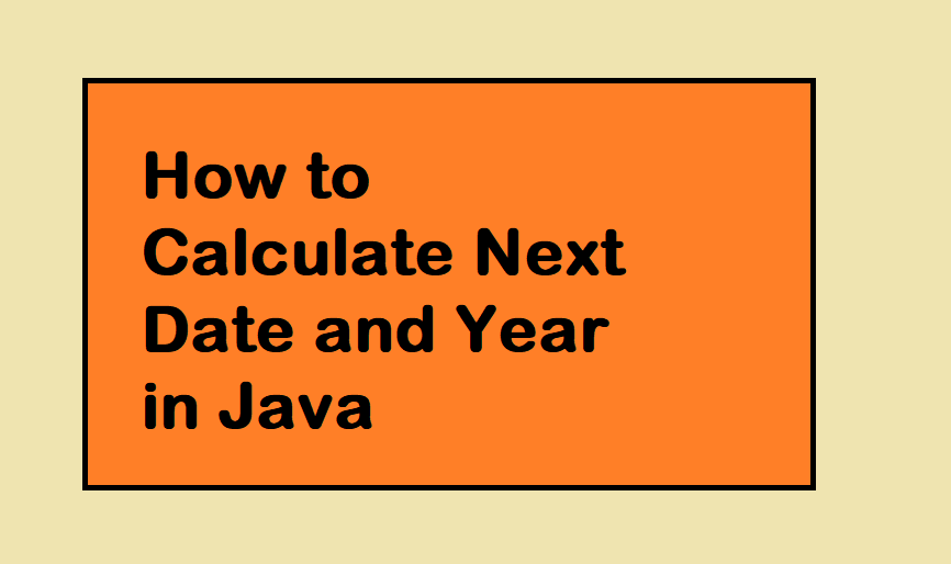 How to Calculate Next Date and Year in Java? LocalDate and MonthDay Example Tutorial | Java67