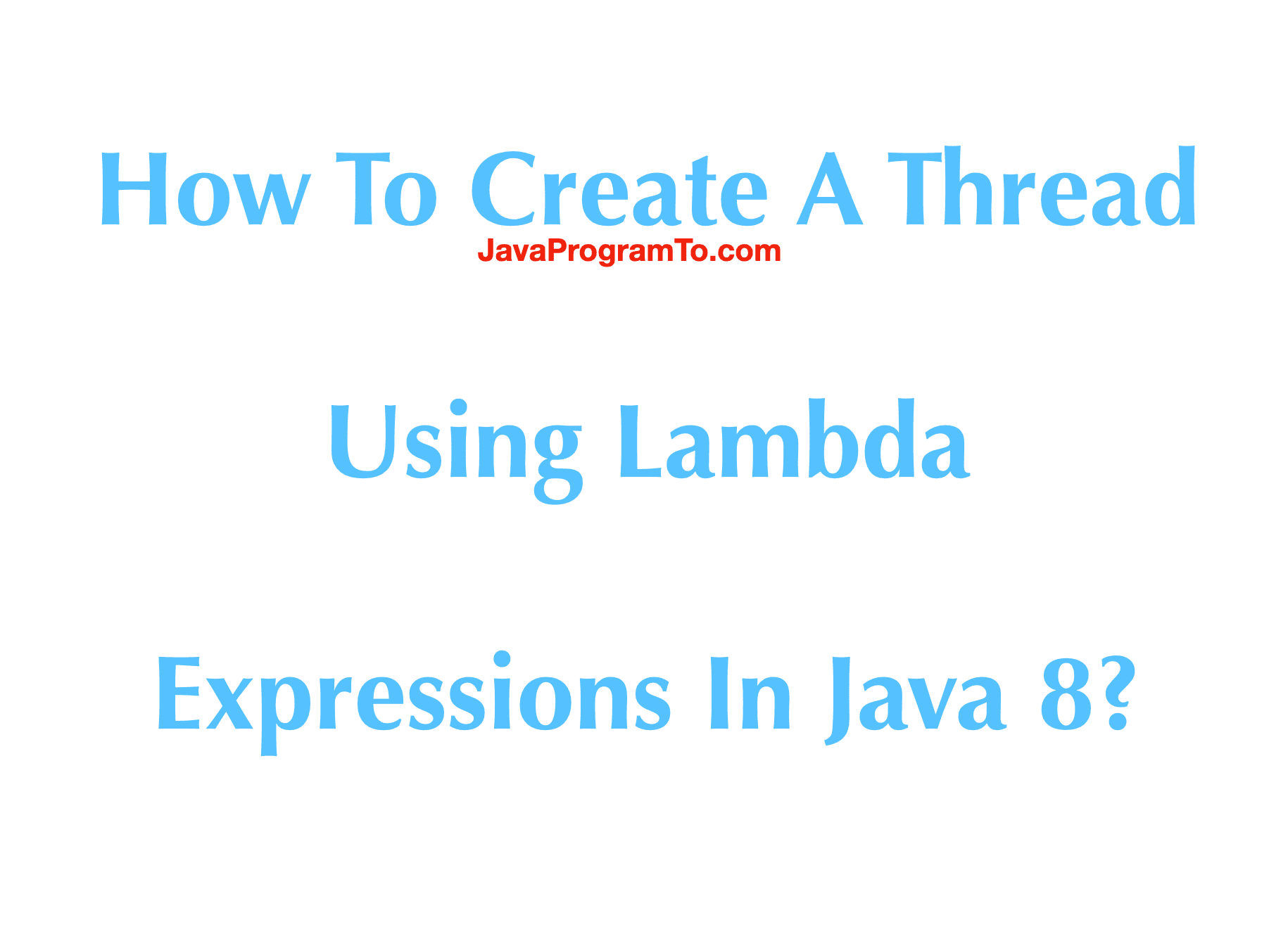 How To Create A Thread Using Lambda Expressions In Java 8 And Using Runnable With Lambda