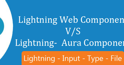 Lightning Input Type File : Aura v/s LWC Lightning Input Type File : Aura v/s LWC