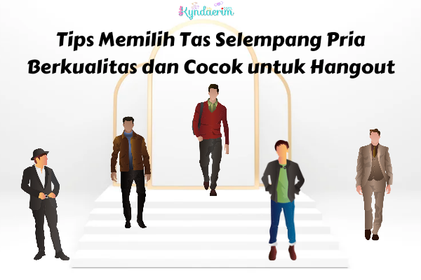 Tips Memilih Tas Selempang Pria Berkualitas dan Cocok untuk Hangout Tips Memilih Tas Selempang Pria Berkualitas dan Cocok untuk Hangout