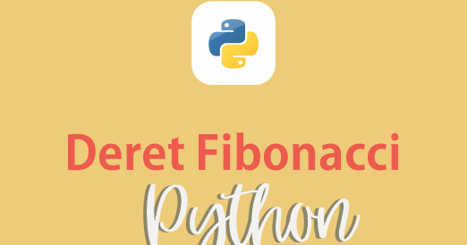 Membuat Deret Fibonacci di Python - Koding Bagus Membuat Deret Fibonacci di Python - Koding Bagus