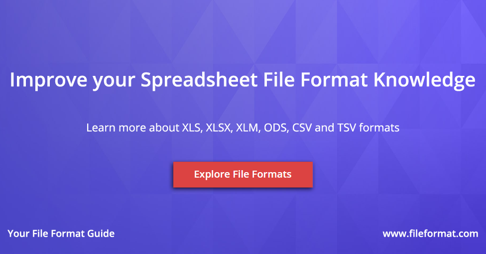 Learn all about XLS, XLSX, ODS, TSV, CSV Spreadsheet File Formats Learn all about XLS, XLSX, ODS, TSV, CSV Spreadsheet File Formats