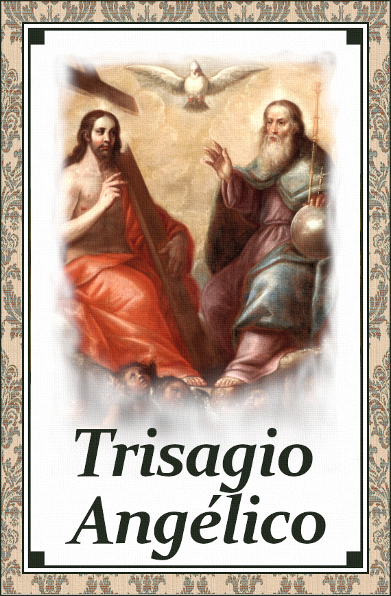 ORACIONES A LA SANTÍSIMA TRINIDAD: EL TRISAGIO ANGÉLICO ORACIONES A LA SANTÍSIMA TRINIDAD: EL TRISAGIO ANGÉLICO