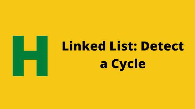 HackerRank Linked Lists: Detect a Cycle problem solution HackerRank Linked Lists: Detect a Cycle problem solution