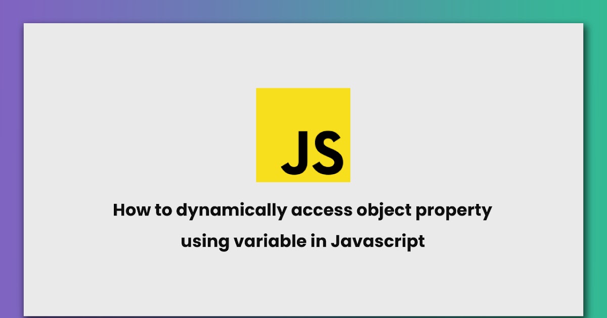 How to dynamically access object property using variable in Javascript ...