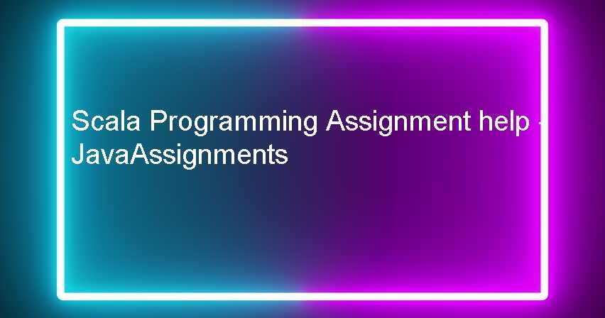 Scala Programming Assignment help
